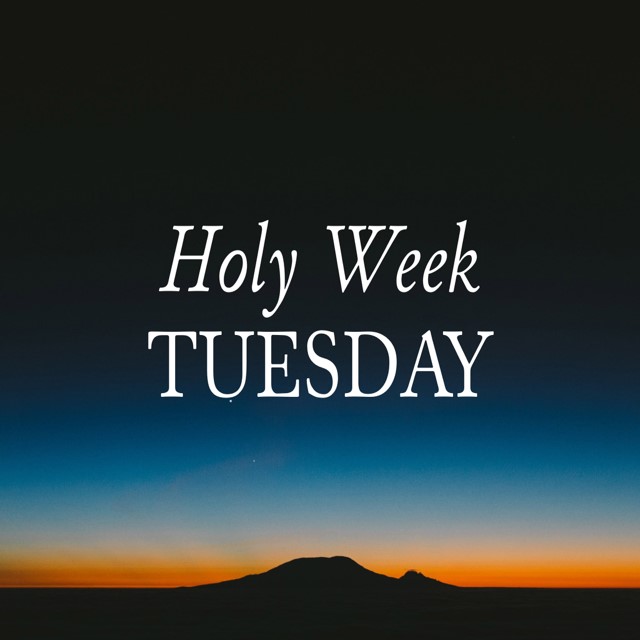 A Journey Through Holy Week – Tuesday – Connecting Point Blog