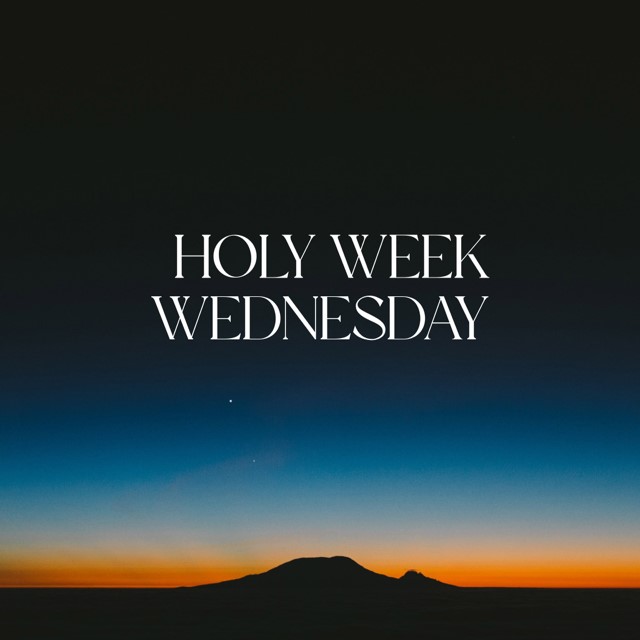 A Journey Through Holy Week – Wednesday – Connecting Point Blog